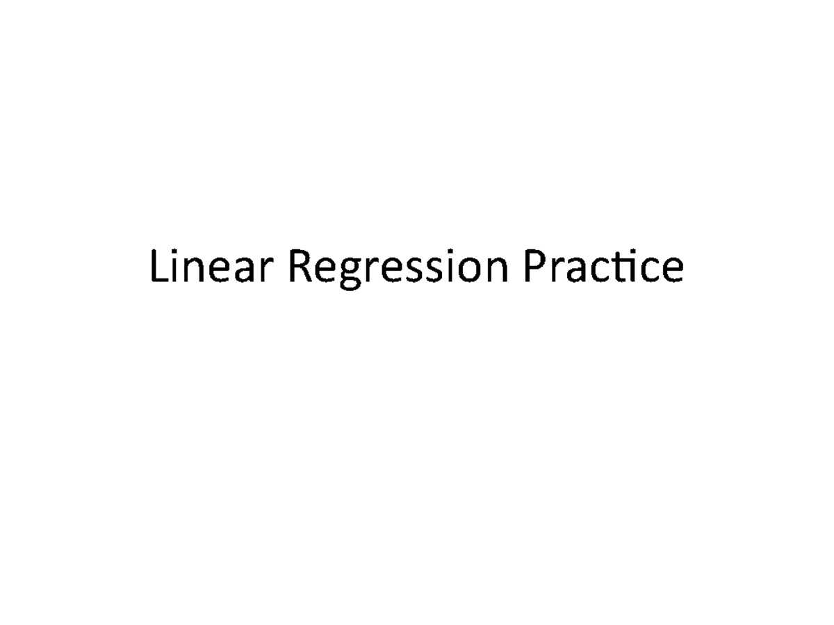 Lecture slides - Linear Regression Practice - Linear Regression ...