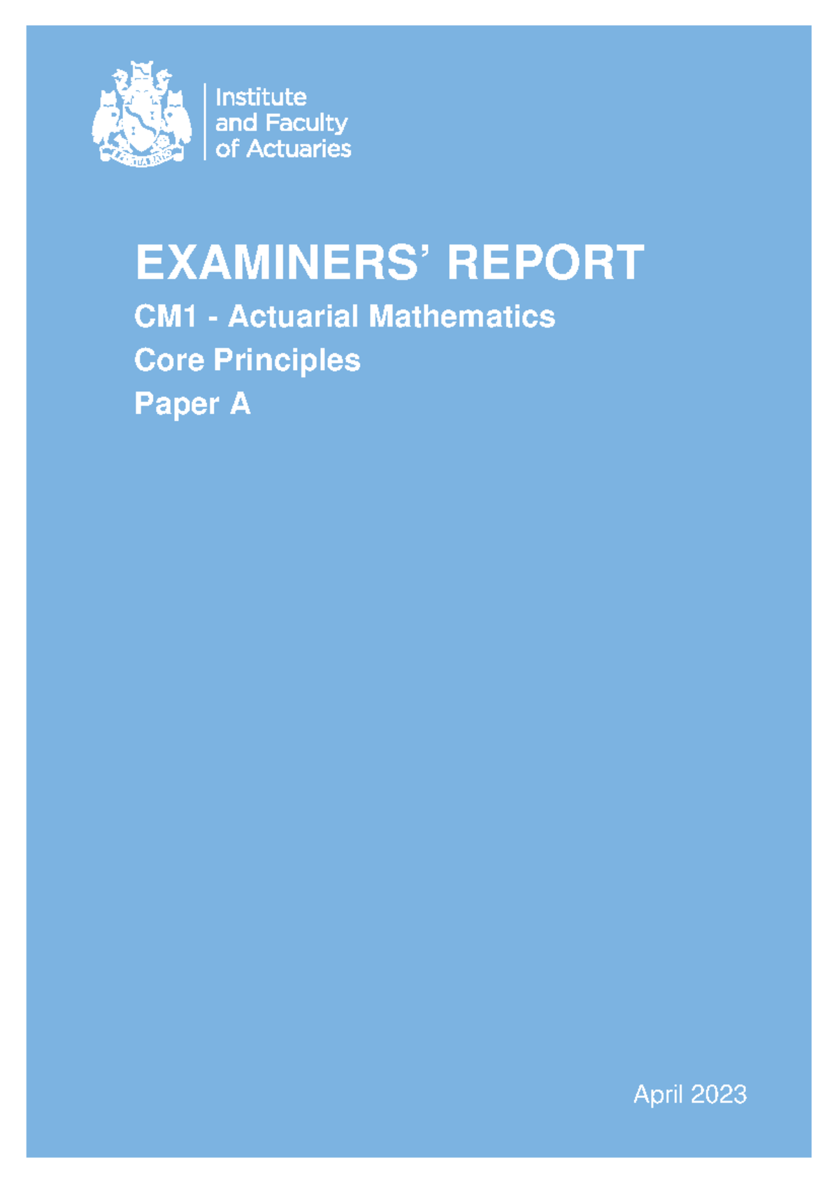 Iand F CM1A 202304 Examiner report - EXAMINERS’ REPORT CM1 - Actuarial ...