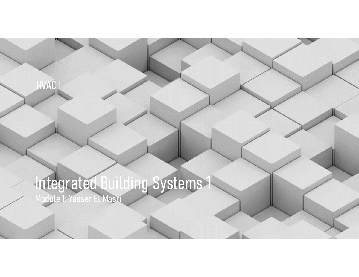 IBS 1 - HVAC 1 - Integrated Building Systems 1 Module 1: Yasser El ...