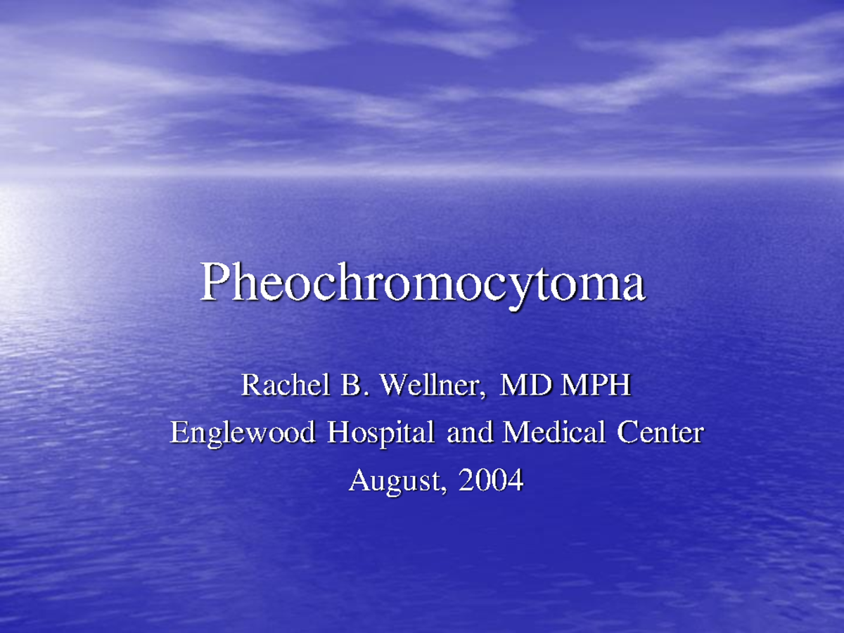 Pheochromocytoma - RWellner - Pheochromocytoma Rachel B. Wellner, MD ...