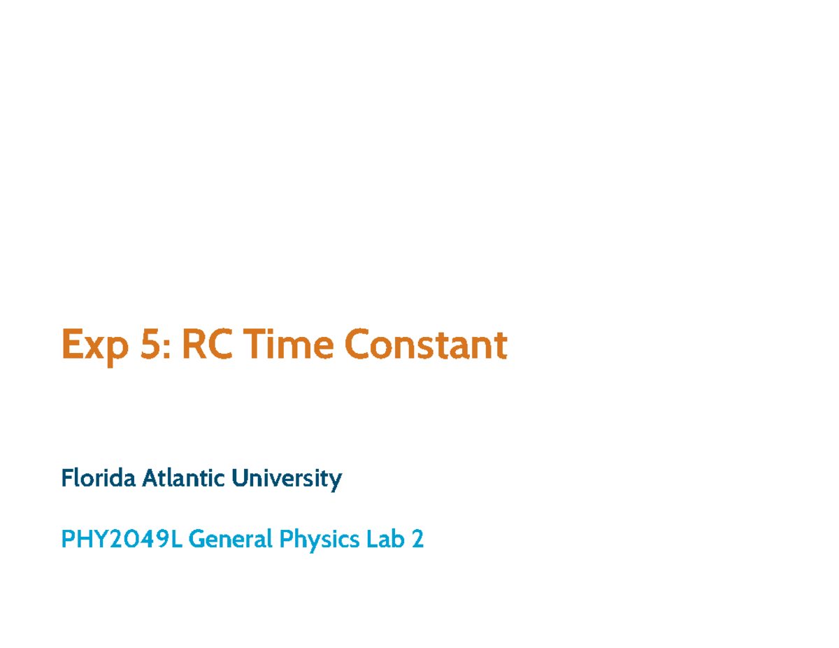 PHY2049L Exp 5 Theory - Exp 5 :RCTimeConstant FloridaAtlanticUniversity PHY 2049 ...