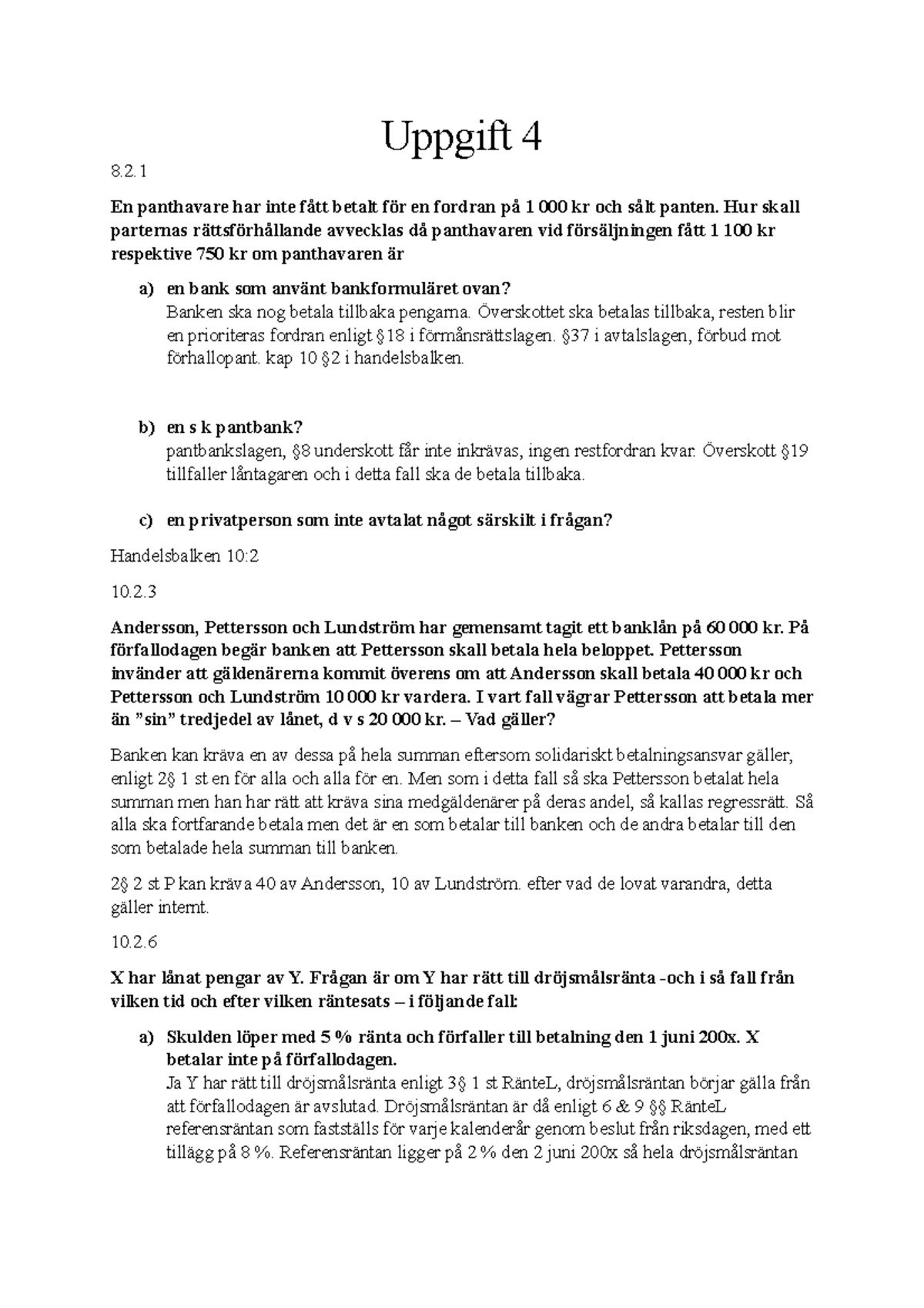 Uppgift 4 - grauers - Uppgift 4 8. En panthavare har inte fått betalt för en fordran på 1 000 kr ...