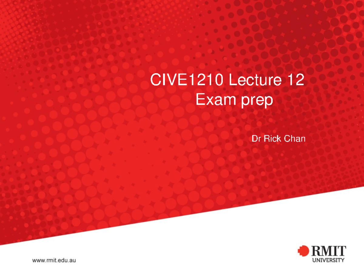 CIVE1210 L12 Exam prep 2018 - CIVE1210 Lecture 12 Exam prep Dr Rick Chan If you are going to ...