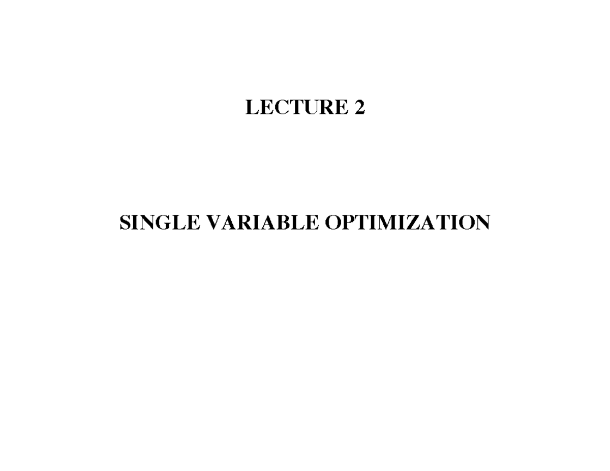 Lecture 2 - lekts - LECTURE 2 SINGLE VARIABLE OPTIMIZATION QUESTIONS/ISSUES TO ADDRESSED: How ...
