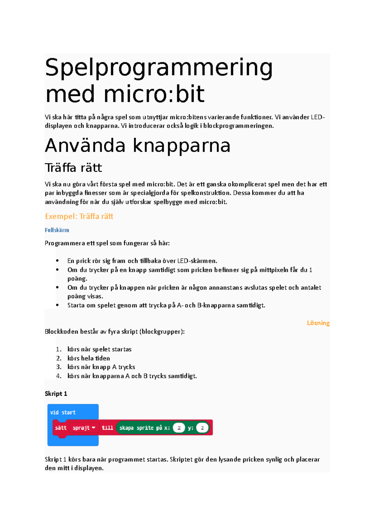 Spelprogrammering med micro:bit - Spelprogrammering med micro:bit Vi ska här ita på några spel ...