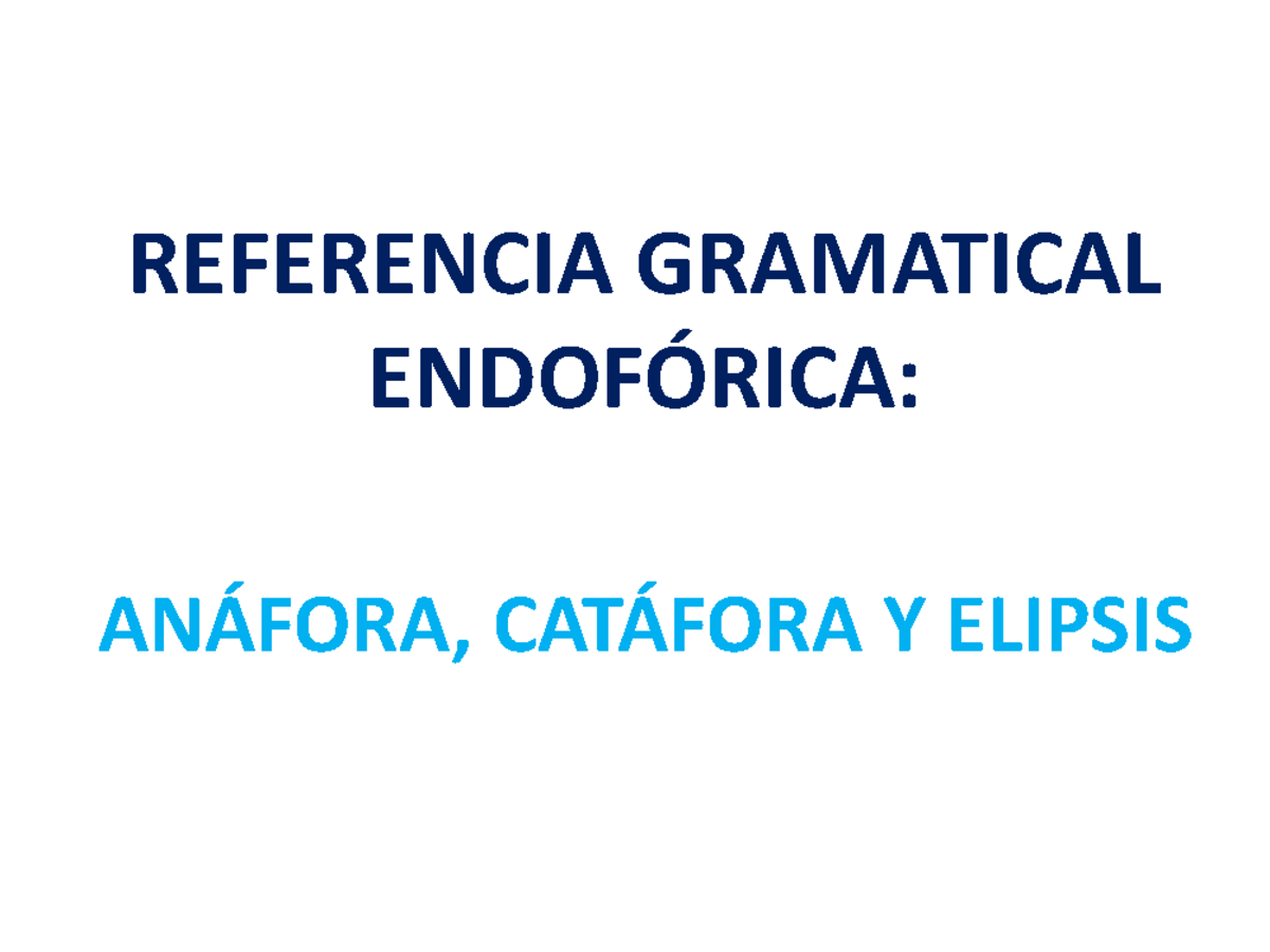 Anàfora, catàfora i elipsi - REFERENCIA GRAMATICAL Y ELIPSIS La ...