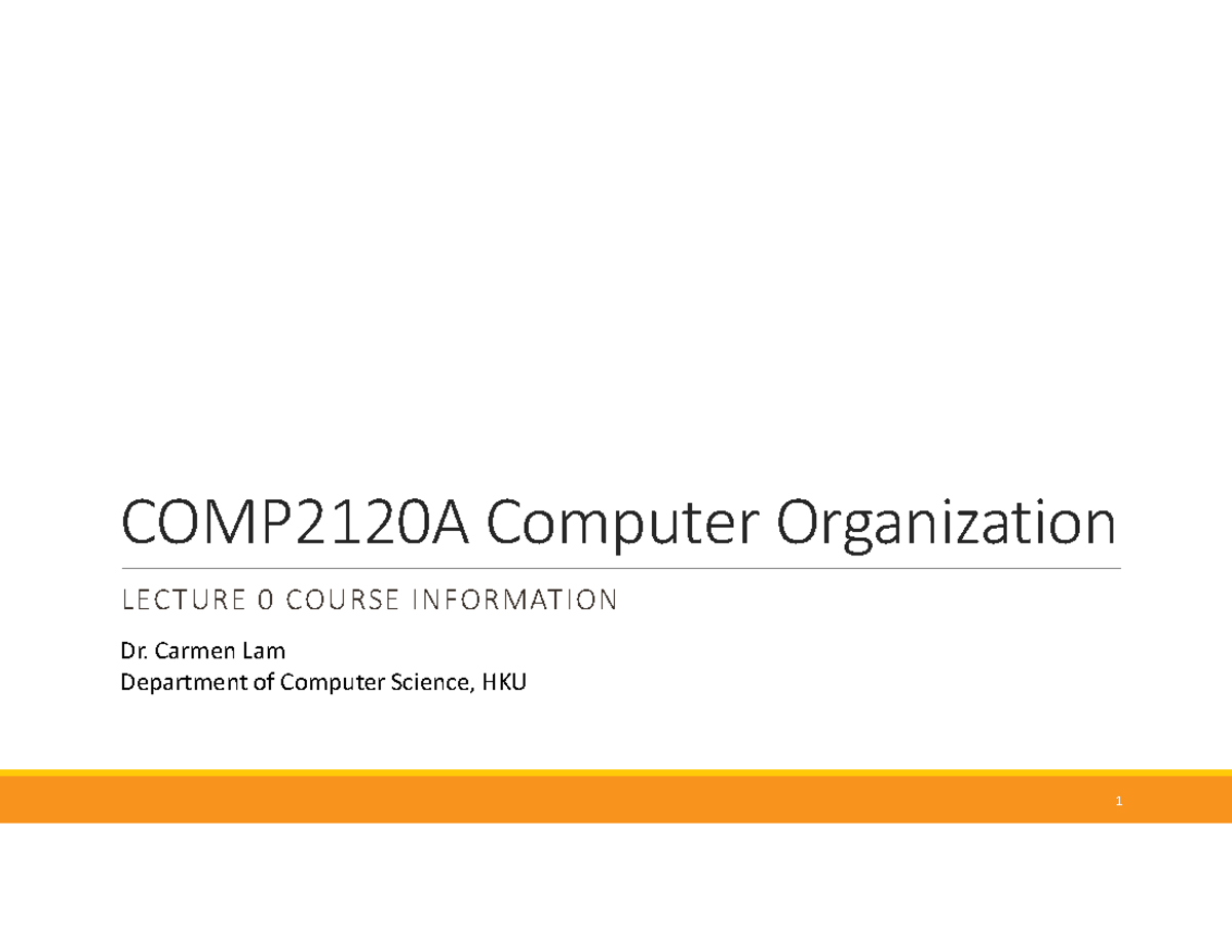 L0-Course Info - Lecture notes 1 - COM P2 120A Co mputer Organ izatio n ...