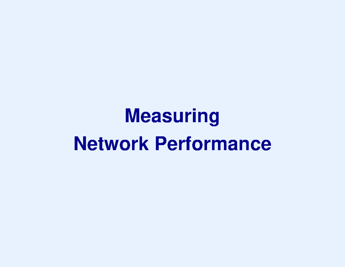 Lecture 4 CNI performance - Measuring Network Performance Why Measure ...