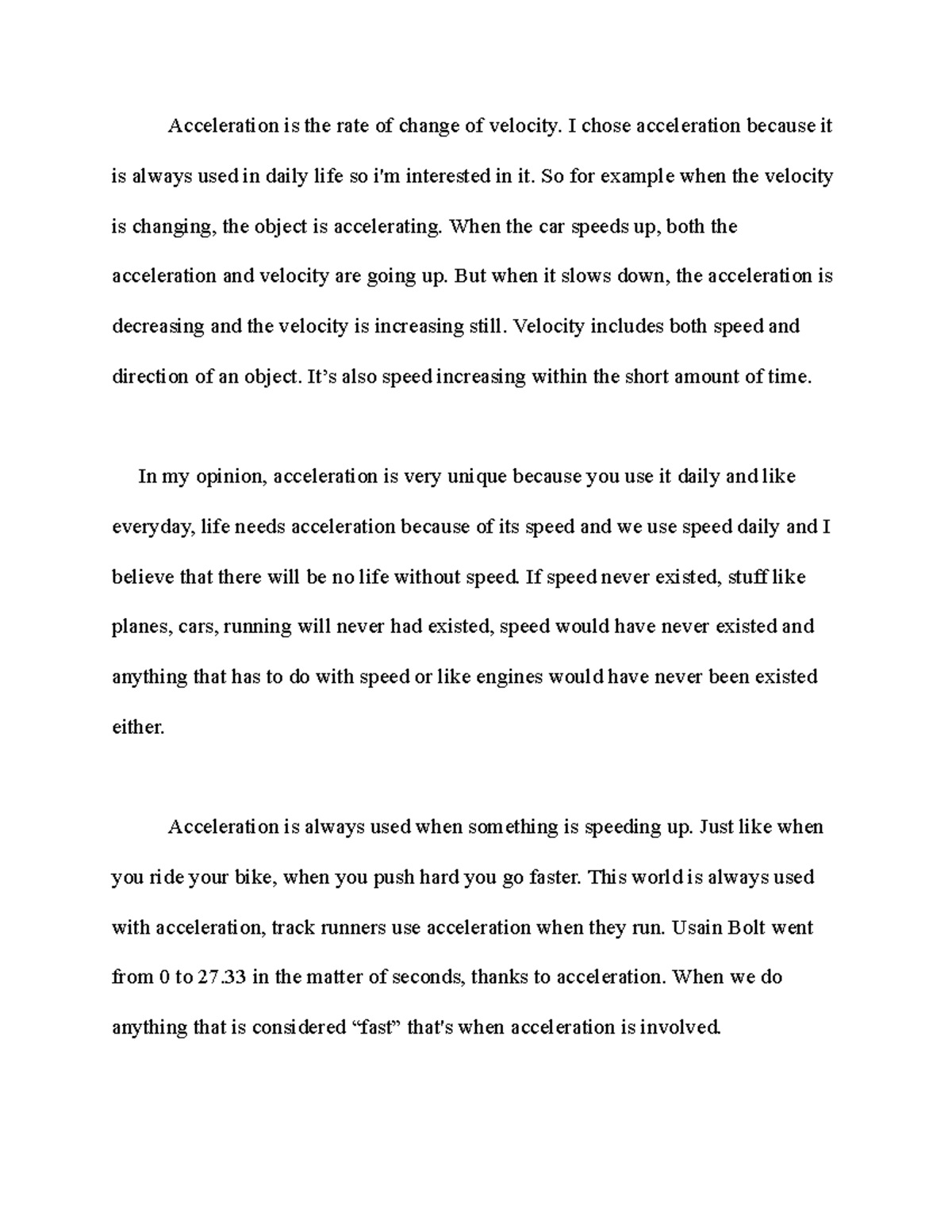 Acceleration is the rate of change of velocity - I chose acceleration ...