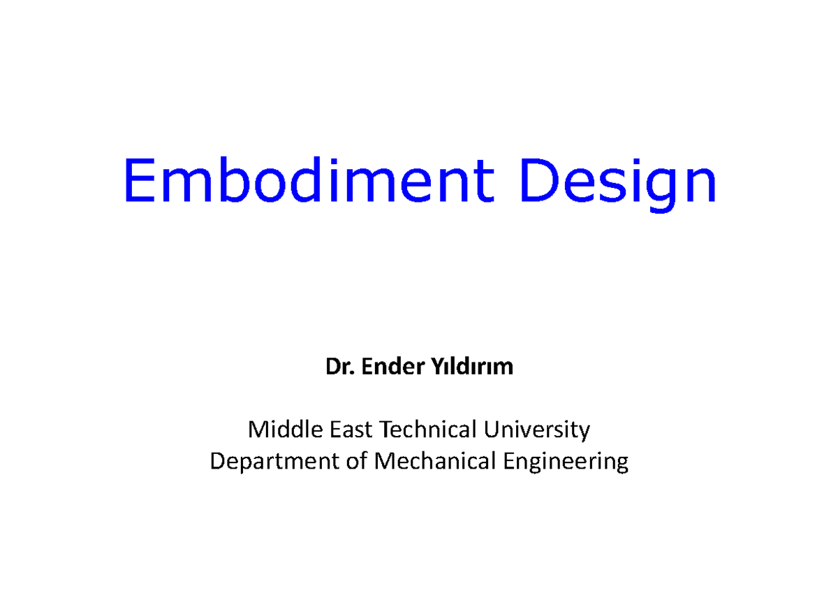 05-Embodiment Design - Embodiment Design Dr. Ender Yıldırım Middle East Technical University ...