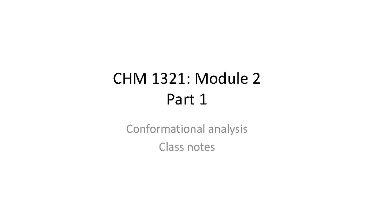 CHM 1321 module 2 class notes part 1 conformations - Completed 2024-10 ...