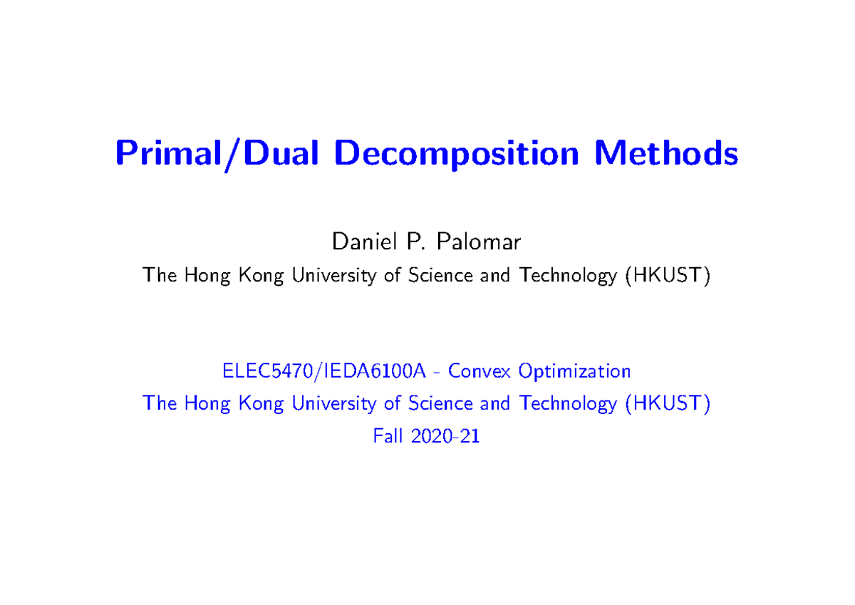 Slides primaldual decompositions - Primal/Dual Decomposition Methods Daniel P. Palomar The Hong ...