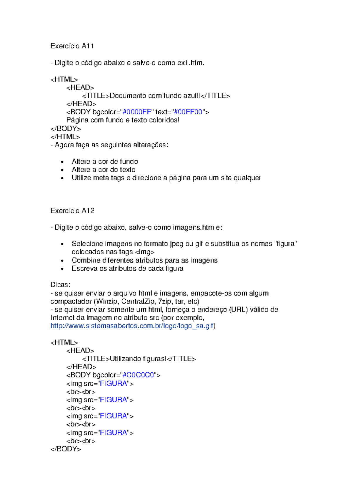 Exercicios akira - HTML - Exercício A Digite o código abaixo e salve-o como ex1. - Studocu