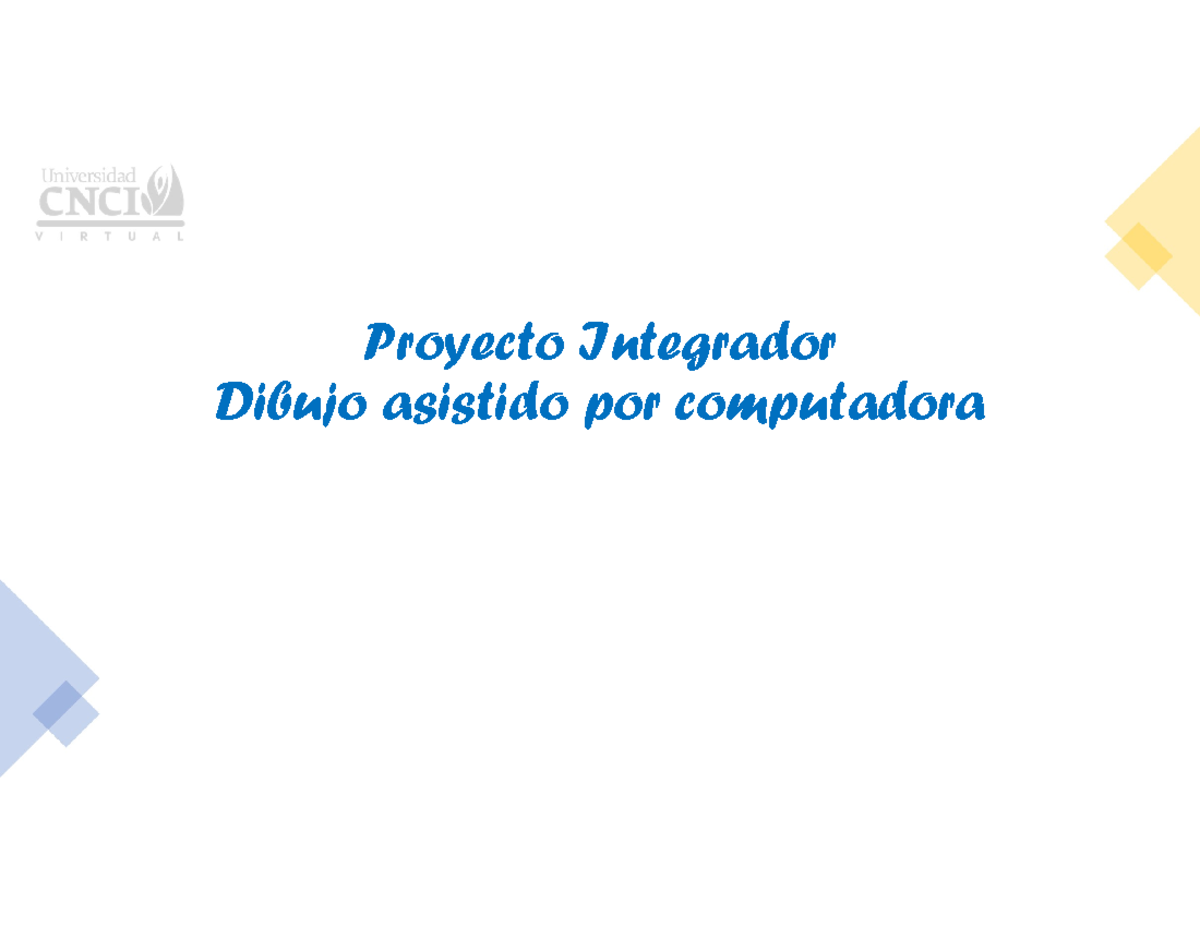 Integrador - Proyecto Integrador Dibujo asistido por computadora Dibujo asistido por computadora ...