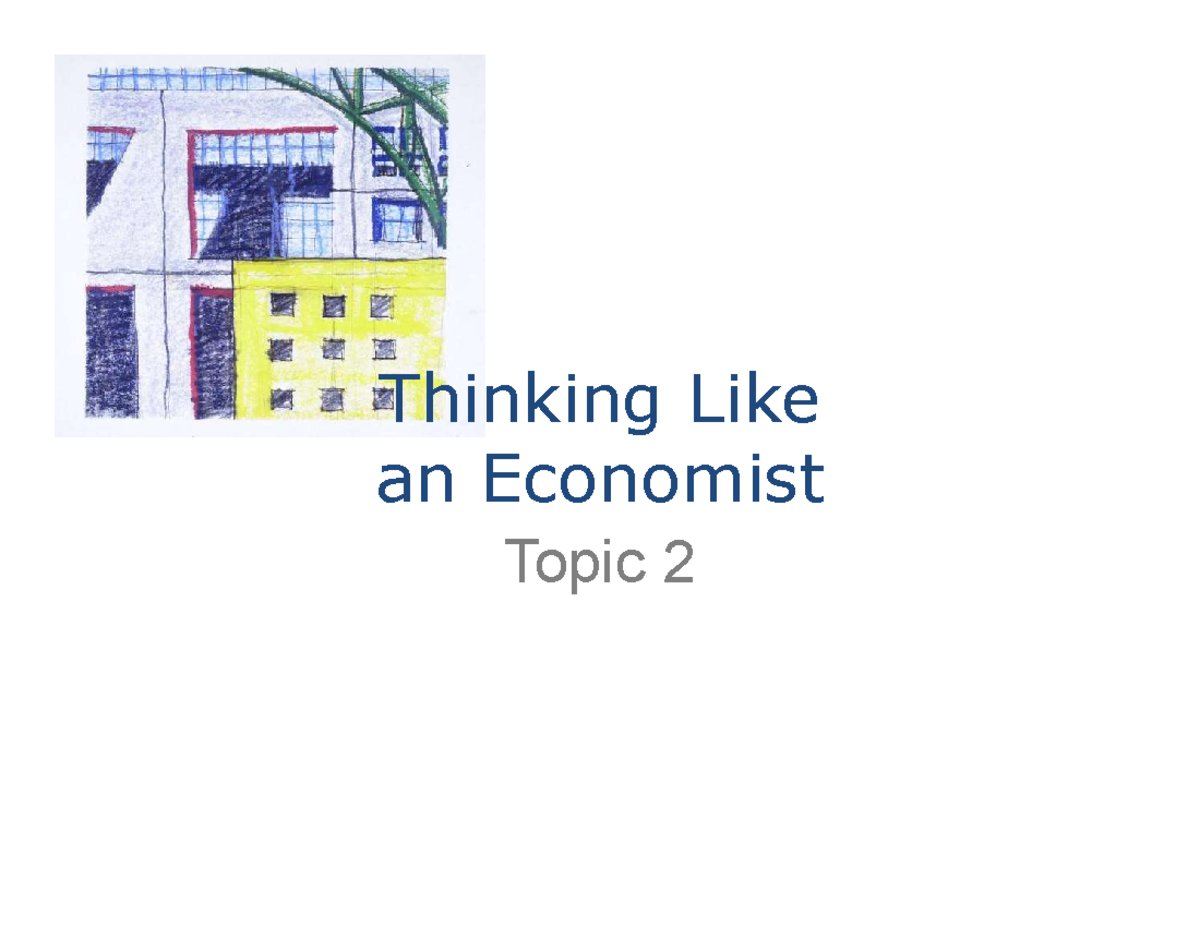ECON2103 - 2 Thinking Like an Economist (Ch2) - Topic 2 Thinking Like ...