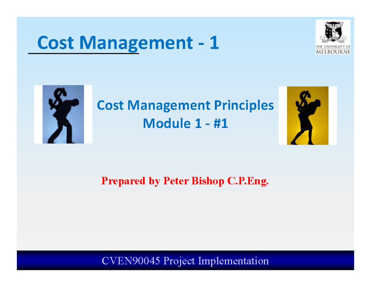CVEN 90045 - Cost Mgt Module 1-1 - Cost Management ‐ 1Cost Management PrinciplesModule 1 ‐ #1 ...