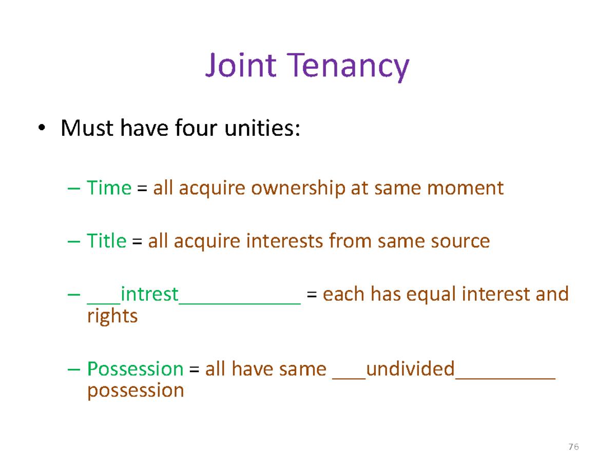 Real Estate 4 - Joint Tenancy • Must have four unities: – Time = all ...