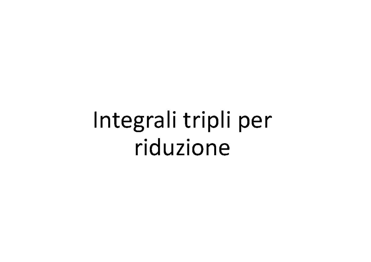 08 e 12 04 2022 Integrali Tripli - Integrali tripli per riduzione ...