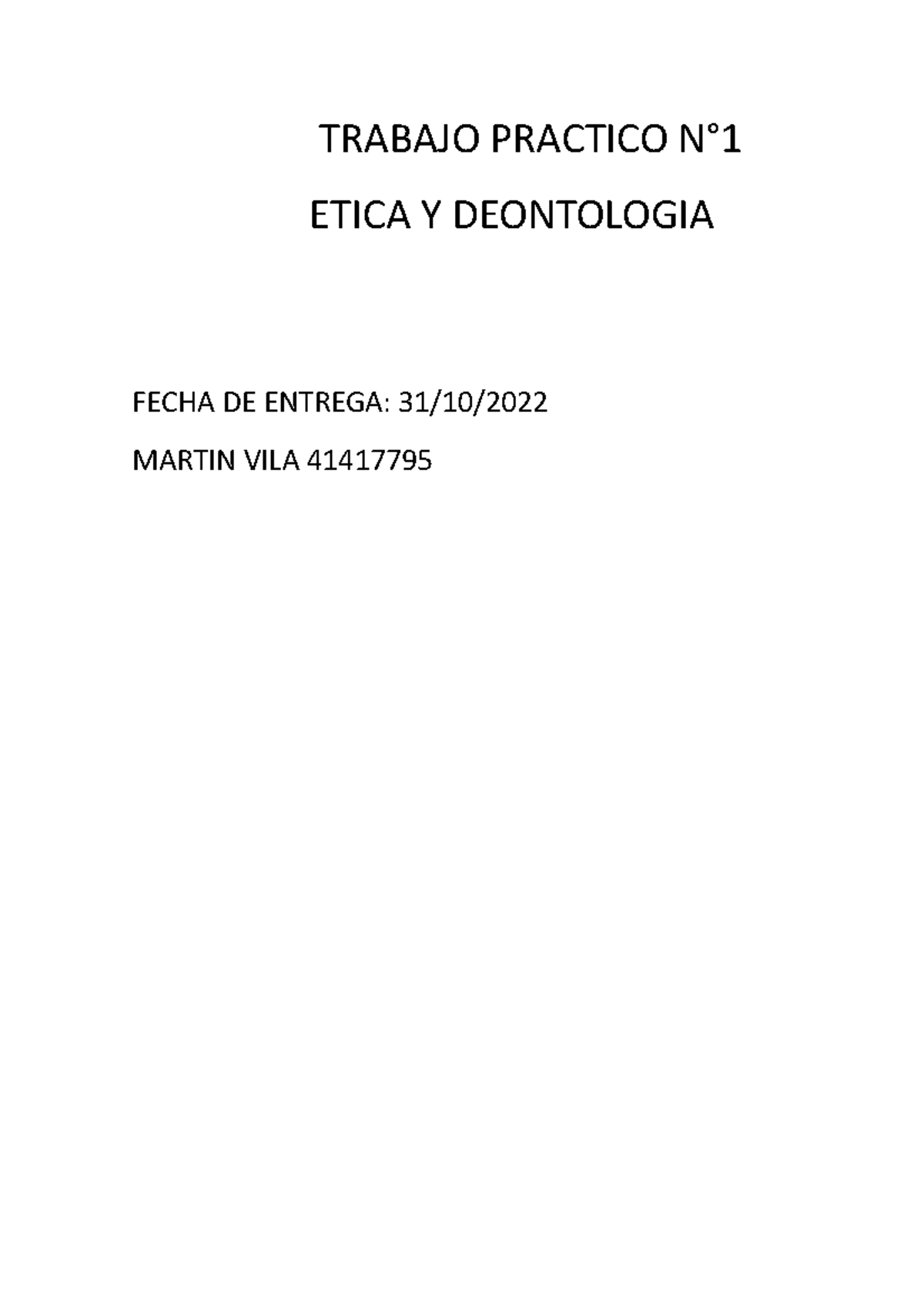 Tp 1 etica y deontologica Mv - TRABAJO PRACTICO N° ETICA Y DEONTOLOGIA FECHA DE ENTREGA: 31/10 ...