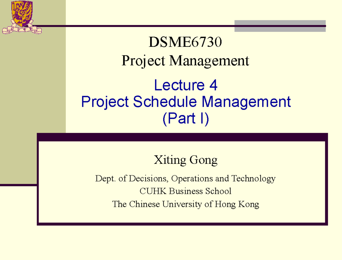 Lecture 4 Project Schedule Management (Part I) v2 - DSME Project Management Xiting Gong Dept. of ...