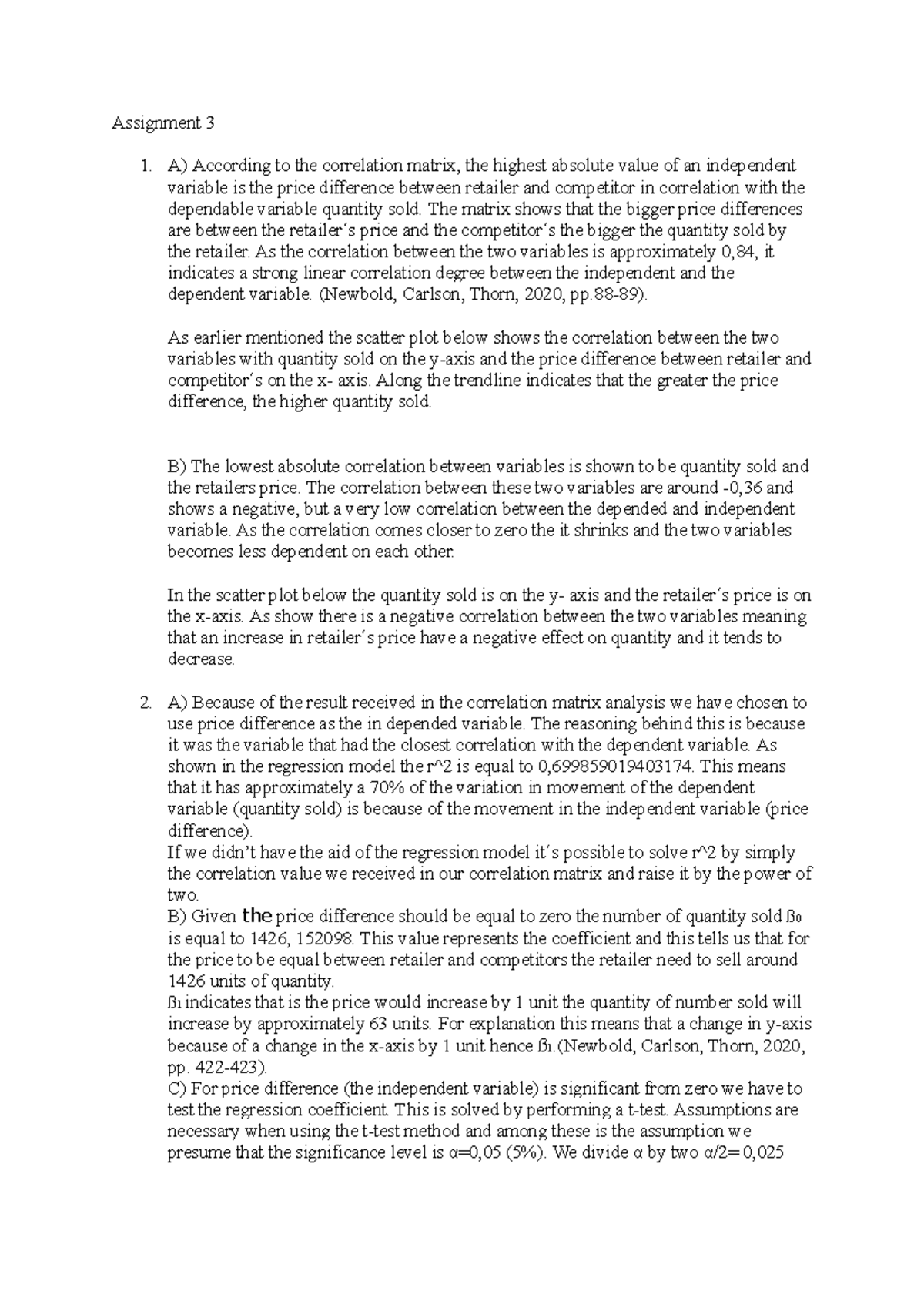 Assignment 3 text - Assignment 3 A) According to the correlation matrix, the highest absolute ...