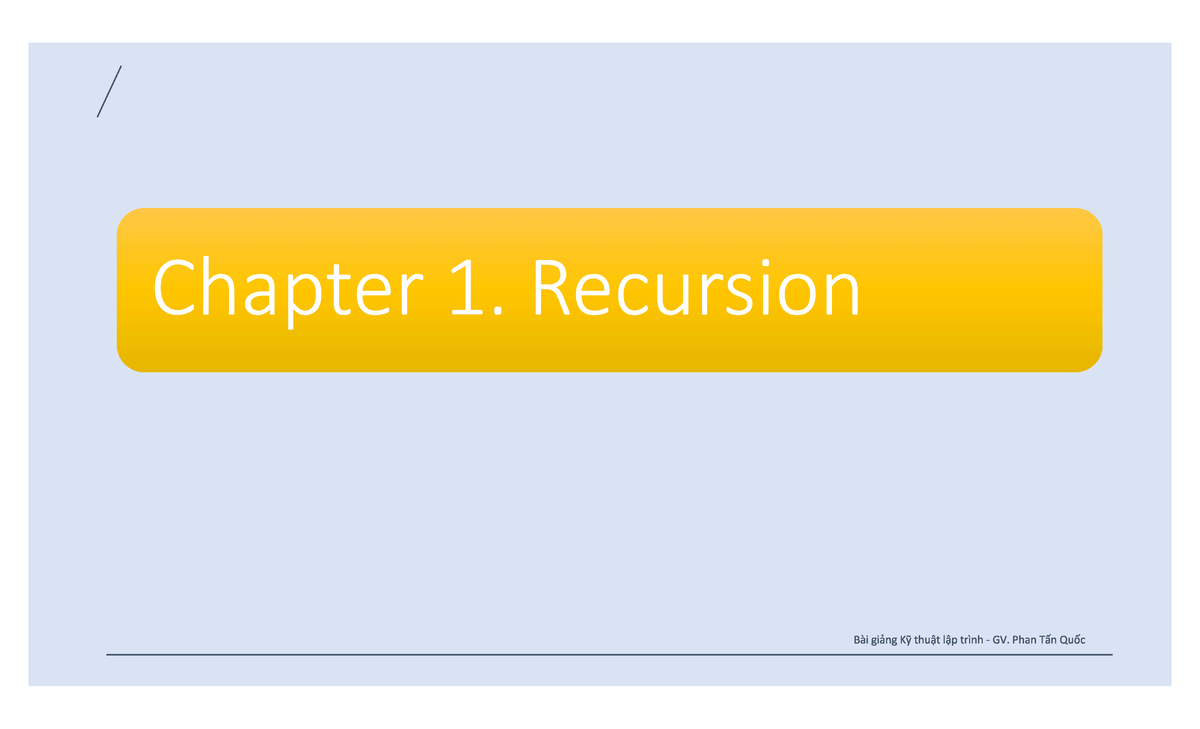 Chapter 1. Recursion - Môn kĩ thuật lập trình, chương 1, Đệ quy - Kĩ ...
