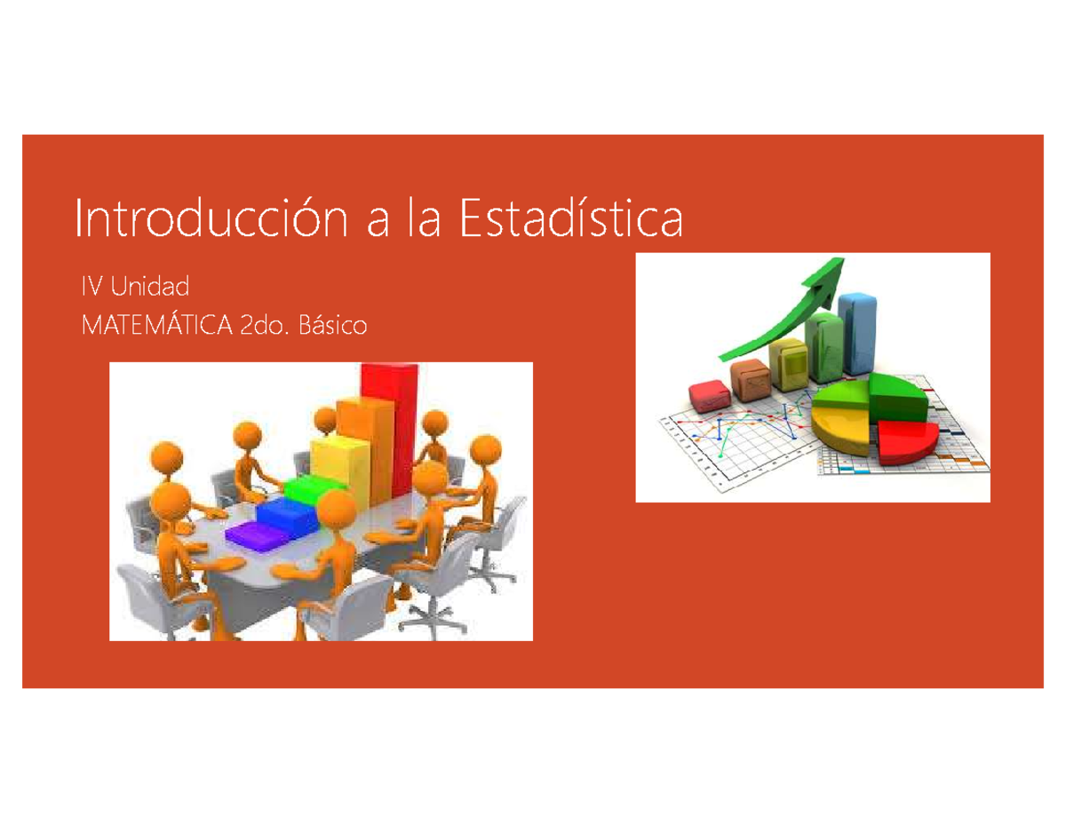 Introducción a la estadística - Introducción a la Estadística IV Unidad MATEMÁTICA 2do. Básico ...