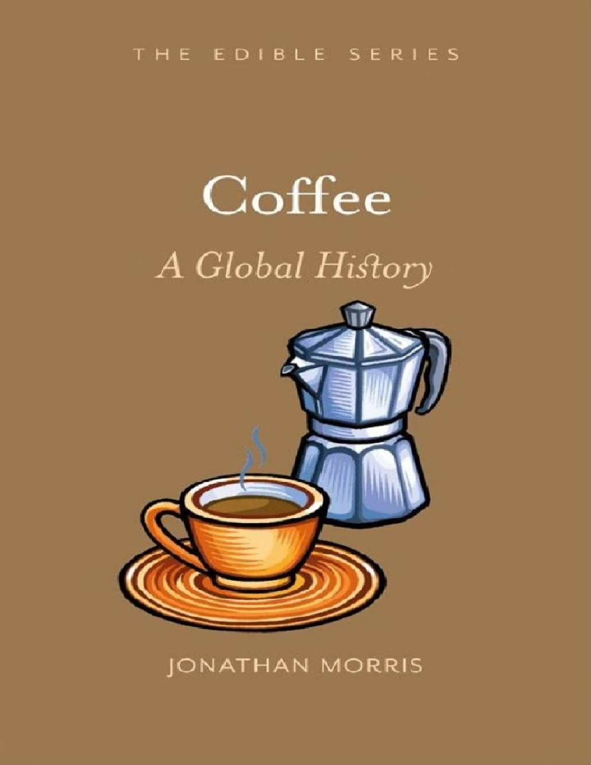 Coffee A Global History - Edible Series Editor: Andrew F. Smith EDIBLE ...