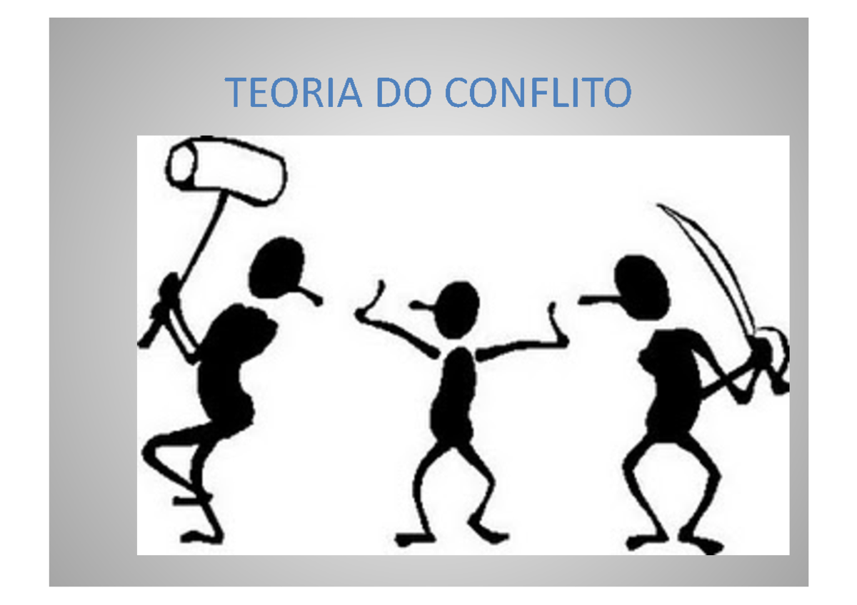Teoria DO Conflito - TEORIA DO CONFLITO O Que é o Conﬂito? O QUE É O ...