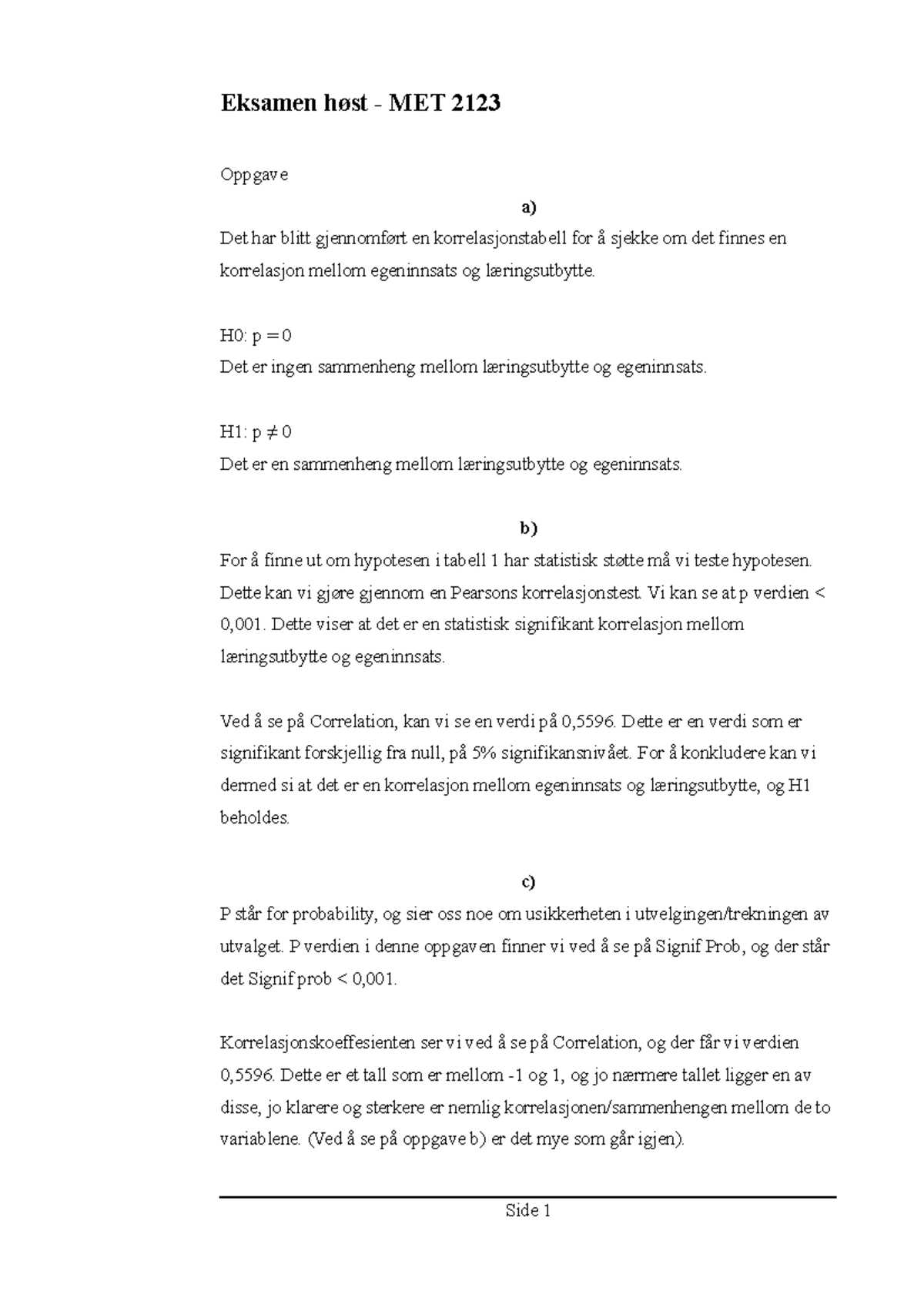 Eksamen høst Metode - Eksamen høst - MET 2123 Oppgave a) Det har blitt gjennomført en - Studocu