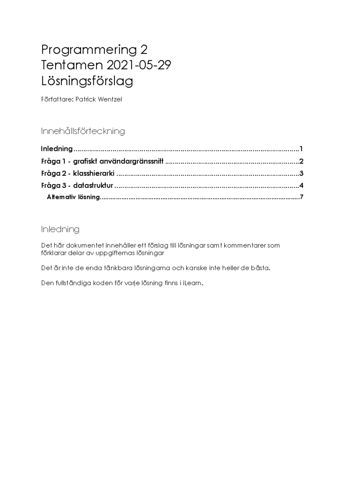 Prog2-2021-2 - Programmering 2 Tentamen 2021-05- Lösningsförslag Författare: Patrick Wentzel ...