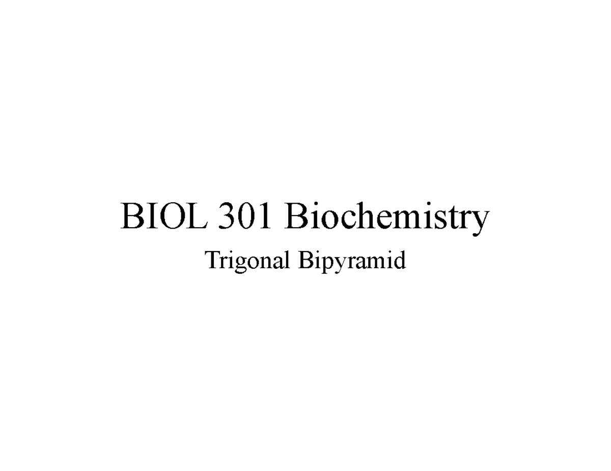 BIOL 301 Trigonal Bipyramid - BIOL 301 Biochemistry Trigonal Bipyramid This is the process in ...