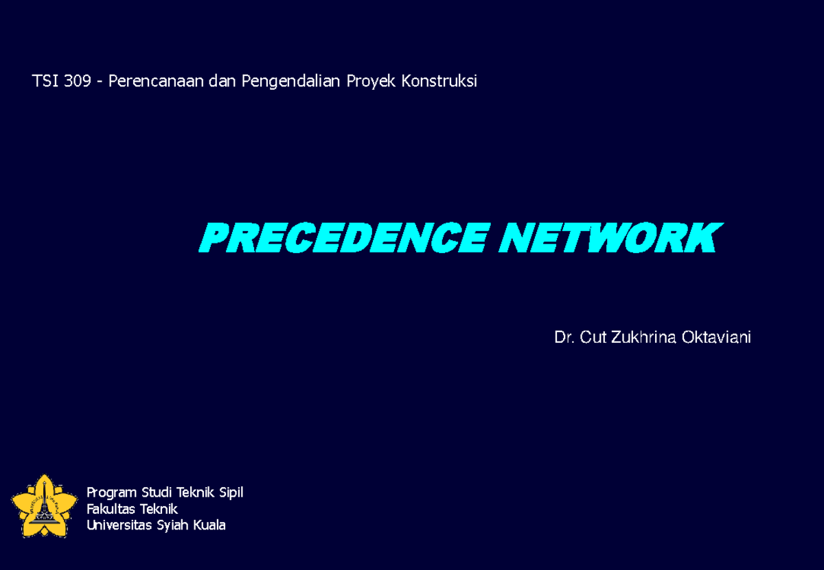 Precedence Network - PRECEDENCE NETWORK Dr. Cut Zukhrina Oktaviani Program Studi Teknik Sipil ...