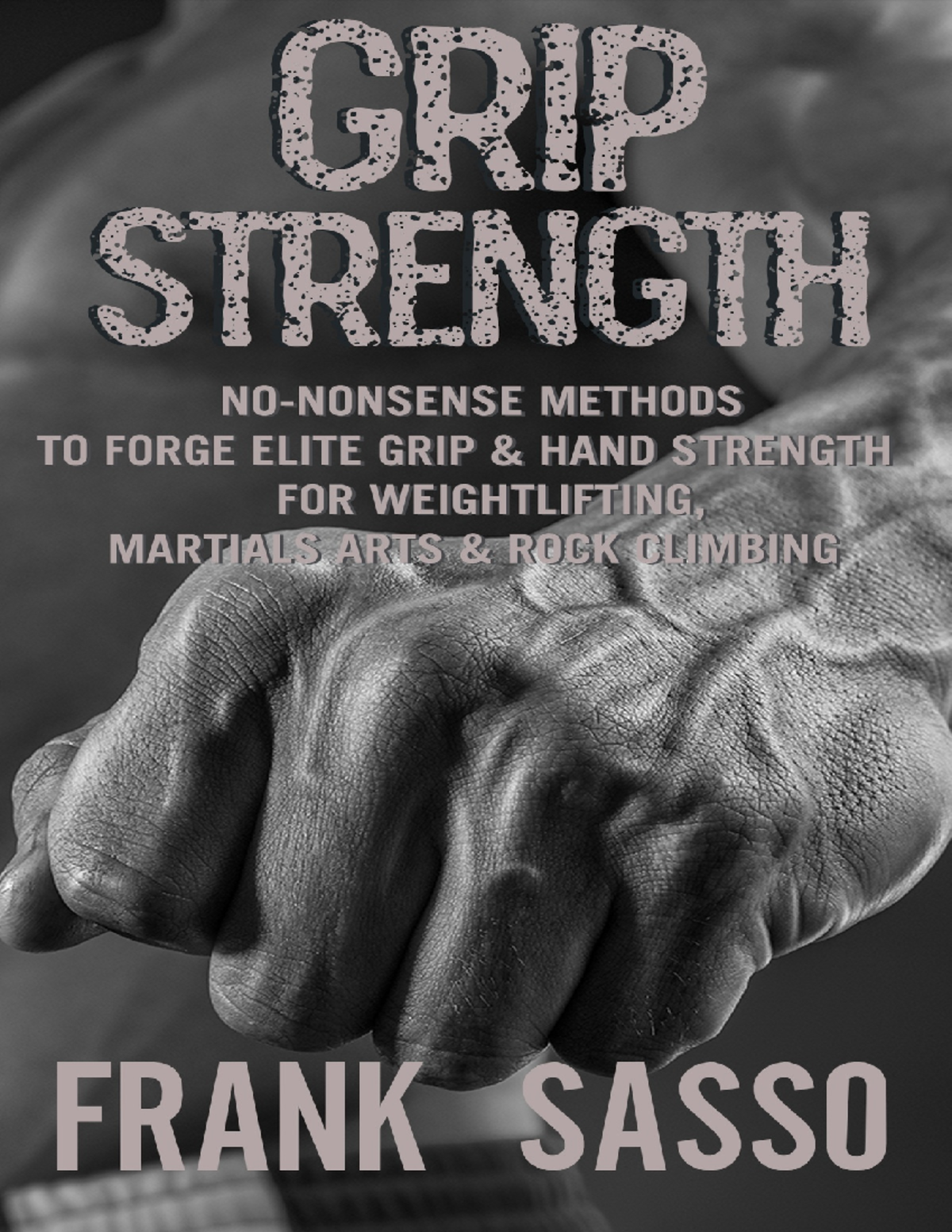 Grip Strength No-Nonsense Methods To Forge Elite Grip Hand Strength For ...