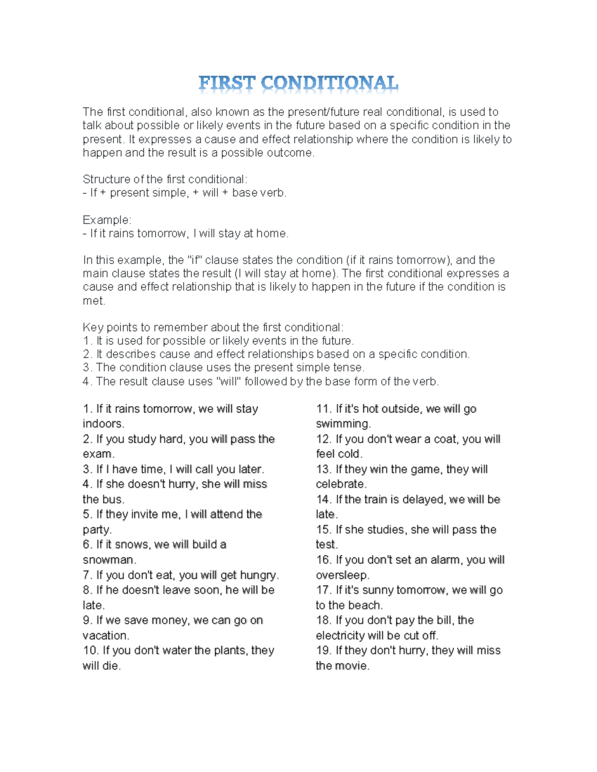 First conditional - It expresses a cause and effect relationship where ...