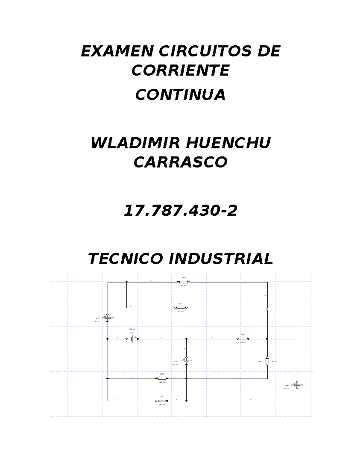 Trabajo Examen Circuitos DE Corriente - EXAMEN CIRCUITOS DE CORRIENTE CONTINUA WLADIMIR HUENCHU ...