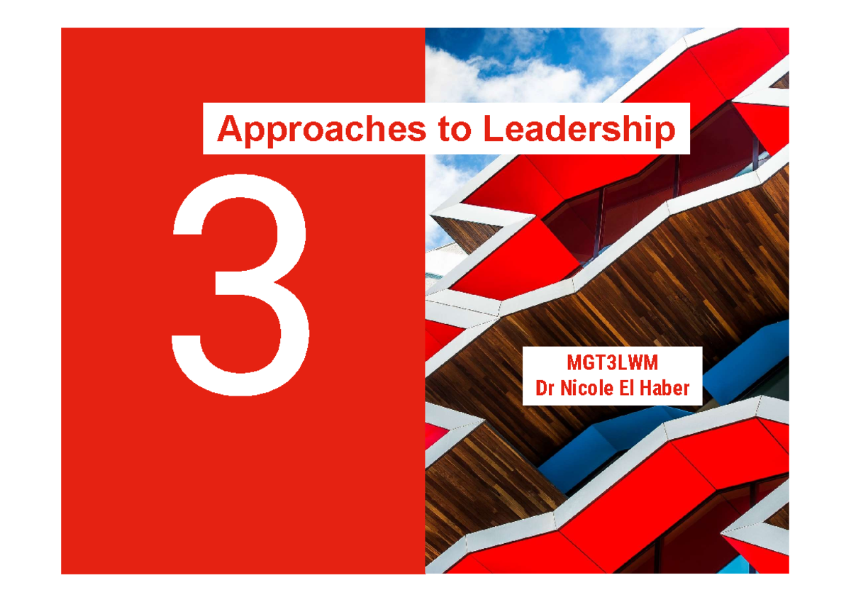 Module 3 Class slides - Approaches to Leadership MGT3LWM Dr Nicole El ...