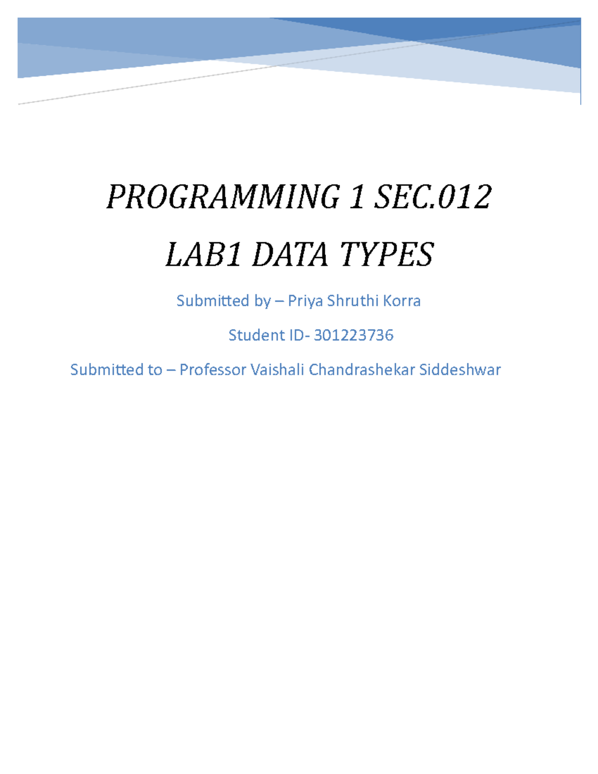LAB 1 6-10 - LAB 1 - PROGRAMMING 1 SEC. LAB1 DATA TYPES Submitted by – Priya Shruthi Korra ...