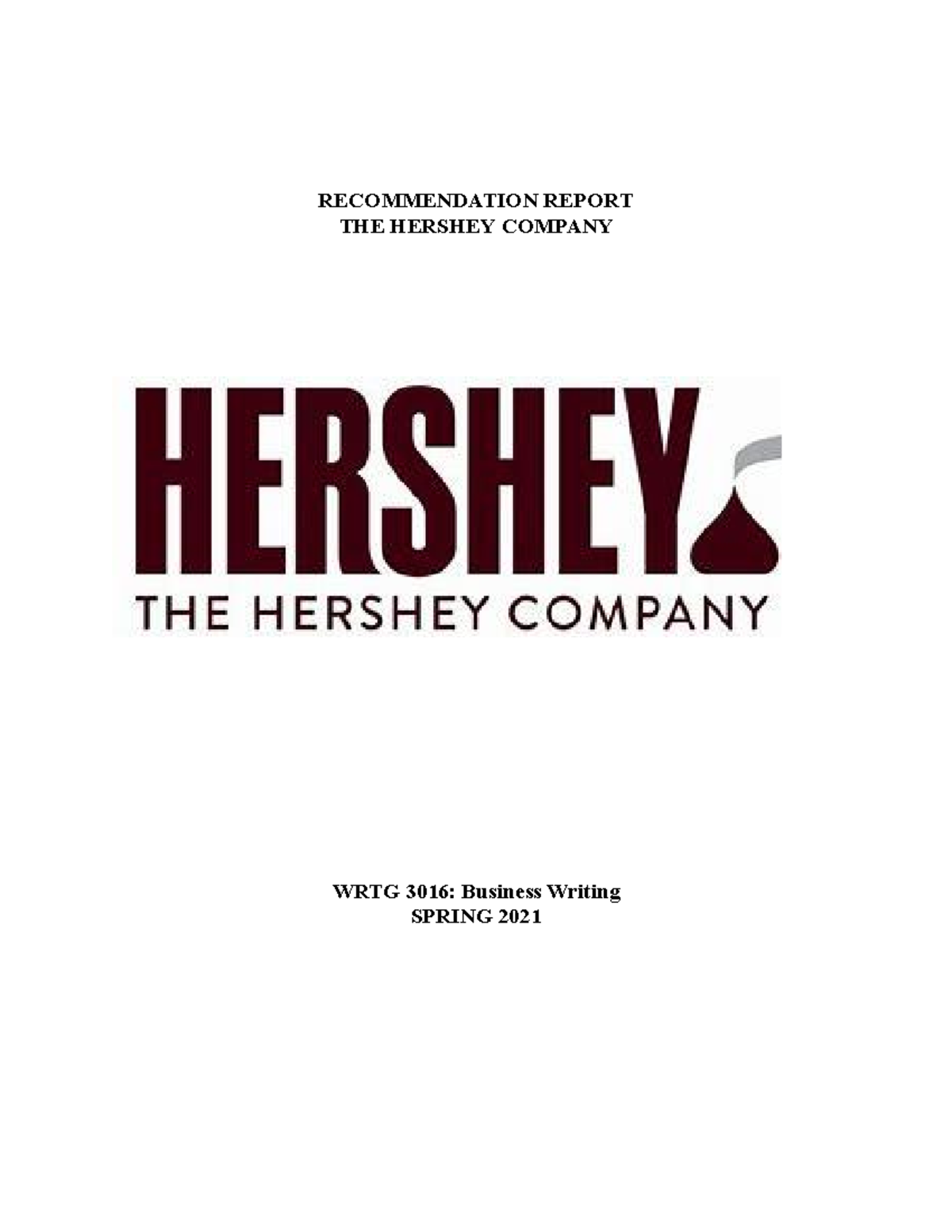 Hersheys Recommendation Report - RECOMMENDATION REPORT THE HERSHEY COMPANY WRTG 3016: Business ...