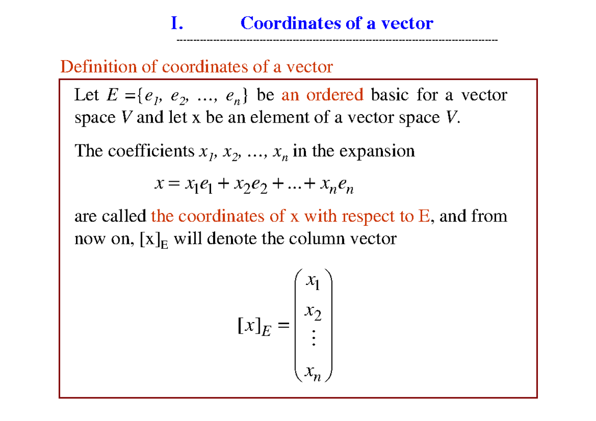 Chap4 Vector Space(cont) - I. Coordinates of a vector Let E ={e 1 , e 2 ...