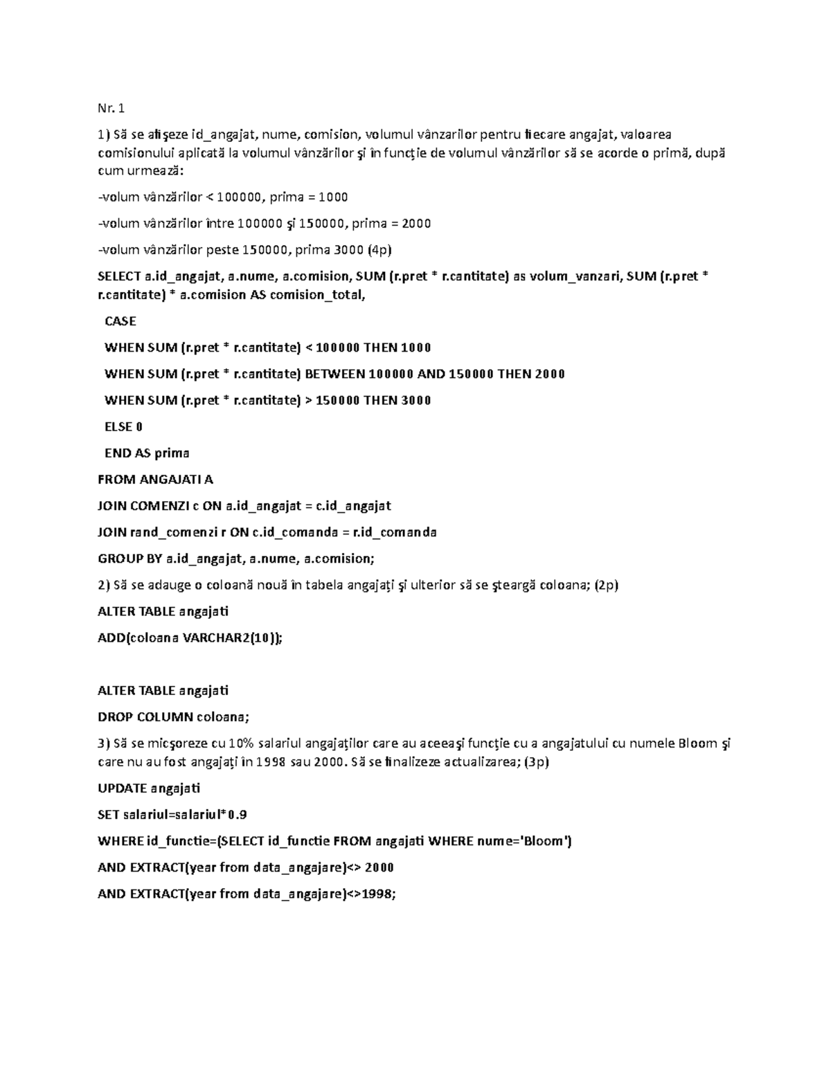 Subiecte 2015 - bd. - Nr. 1 Să se afişeze id_angajat, nume, comision, volumul vânzarilor pentru ...