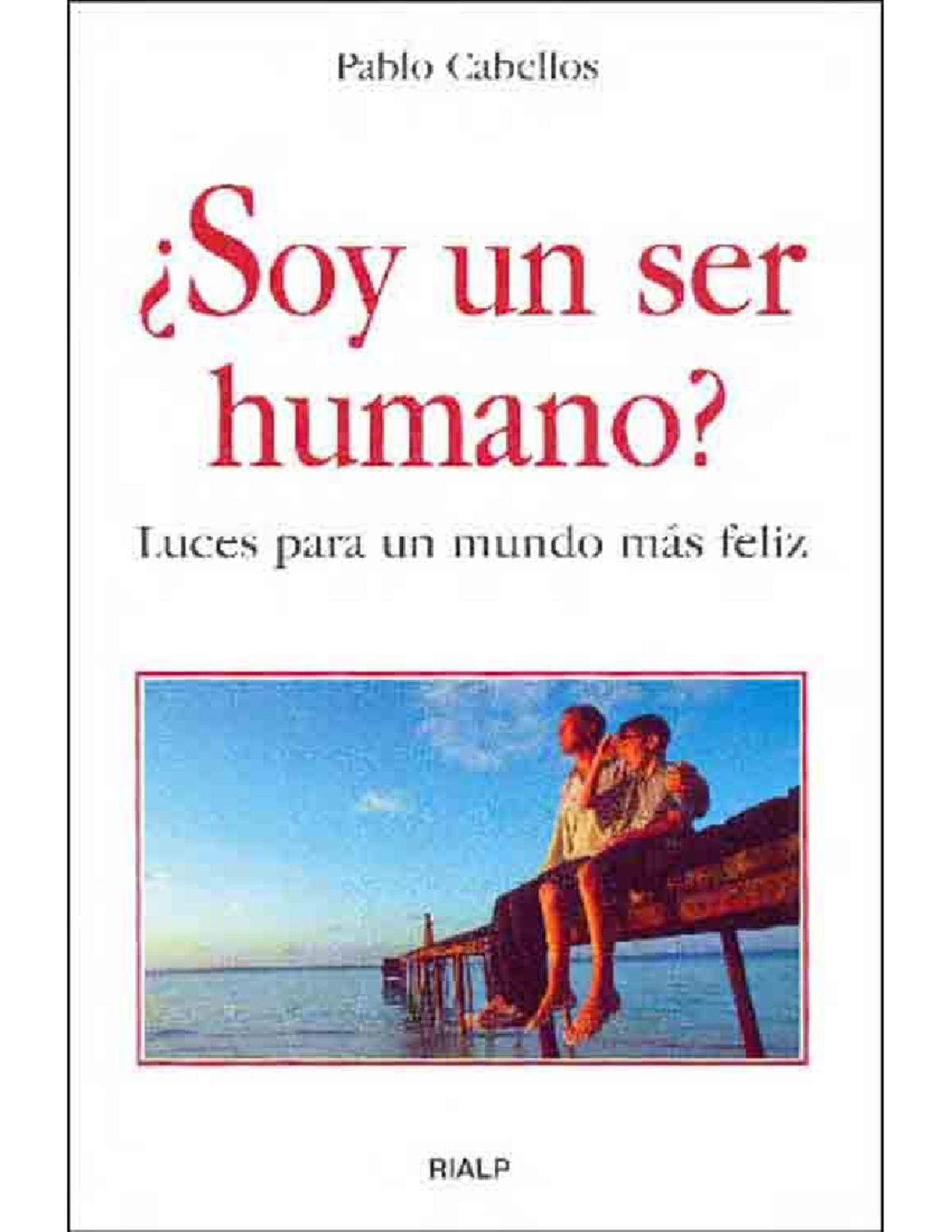 ¿Soy un ser humano. Luces para un mundo más feliz - ¿SOY UN SER HUMANO ...